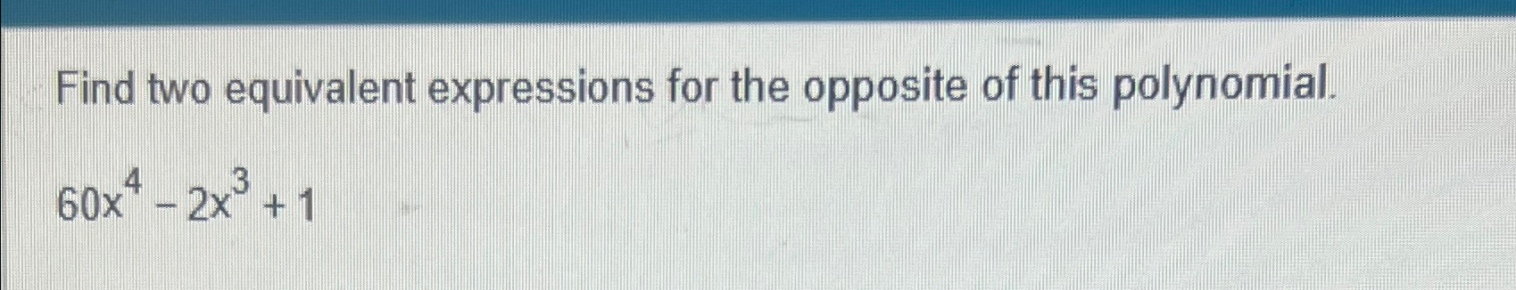 Find two equivalent expressions for the opposite of | Chegg.com