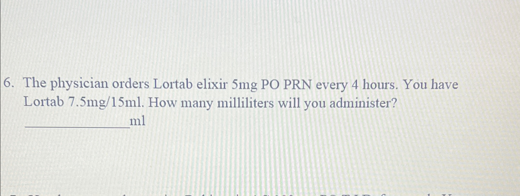 Solved The physician orders Lortab elixir 5mg ﻿PO PRN every | Chegg.com