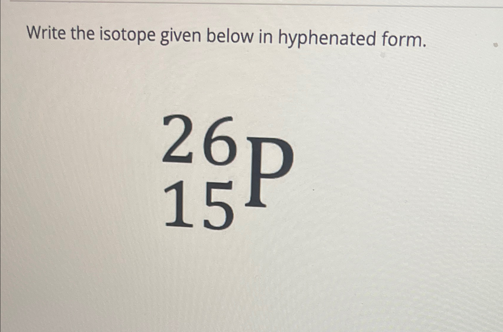 Write the isotope given below in hyphenated | Chegg.com