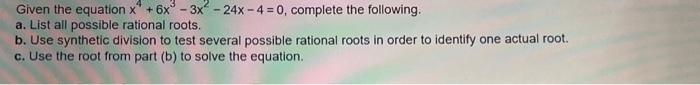 Solved Given the equation x4+6x3−3x2−24x−4=0, complete the | Chegg.com