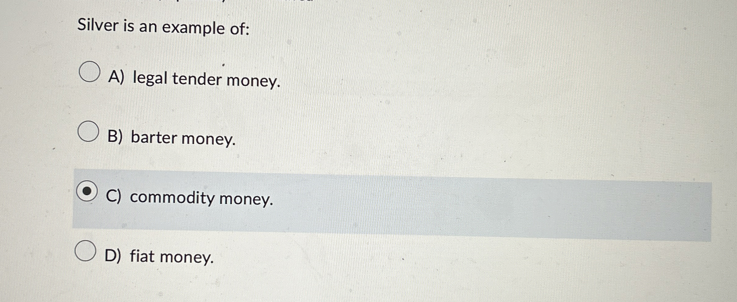 Solved Silver is an example of:A) ﻿legal tender money.B) | Chegg.com
