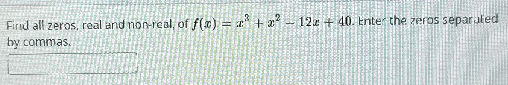 Solved Find all zeros, real and non-real, of | Chegg.com