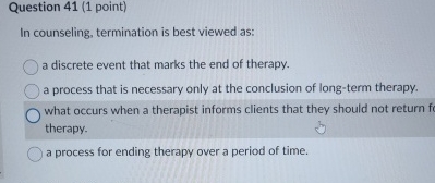 Solved Question 41 (1 ﻿point)In counseling, termination is | Chegg.com