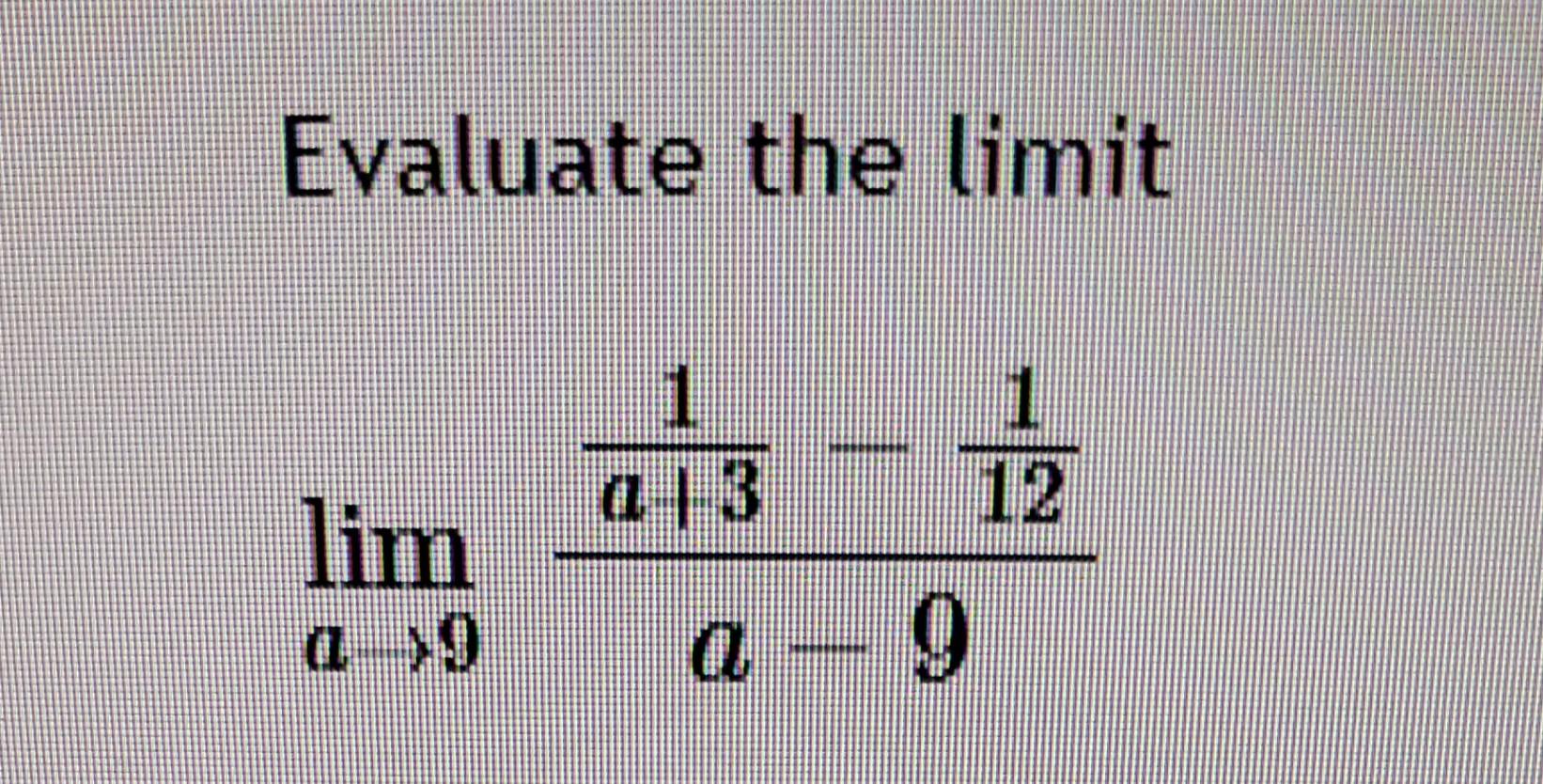 Solved Evaluate the limit lima→9a−9a+31−121 | Chegg.com