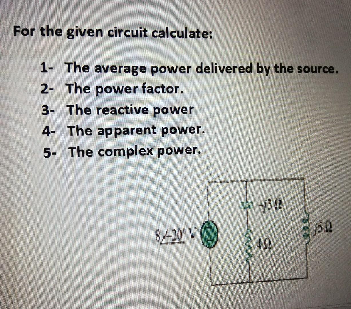 Solved For the given circuit calculate: 1- The average power | Chegg.com