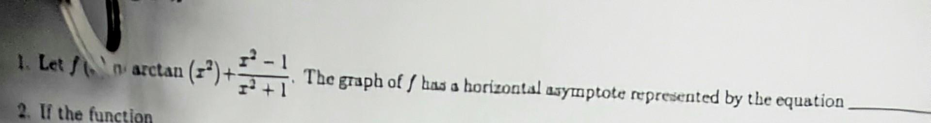 Solved 1. Let f. 'n arctan (x2)+x2+1r2−1. The graph of / has | Chegg.com
