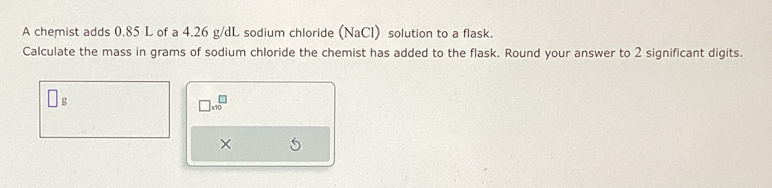 Solved A chemist adds 0.85L ﻿of a 4.26gdL ﻿sodium chloride | Chegg.com