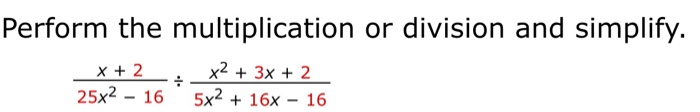 Solved Perform the multiplication or division and simplify. | Chegg.com