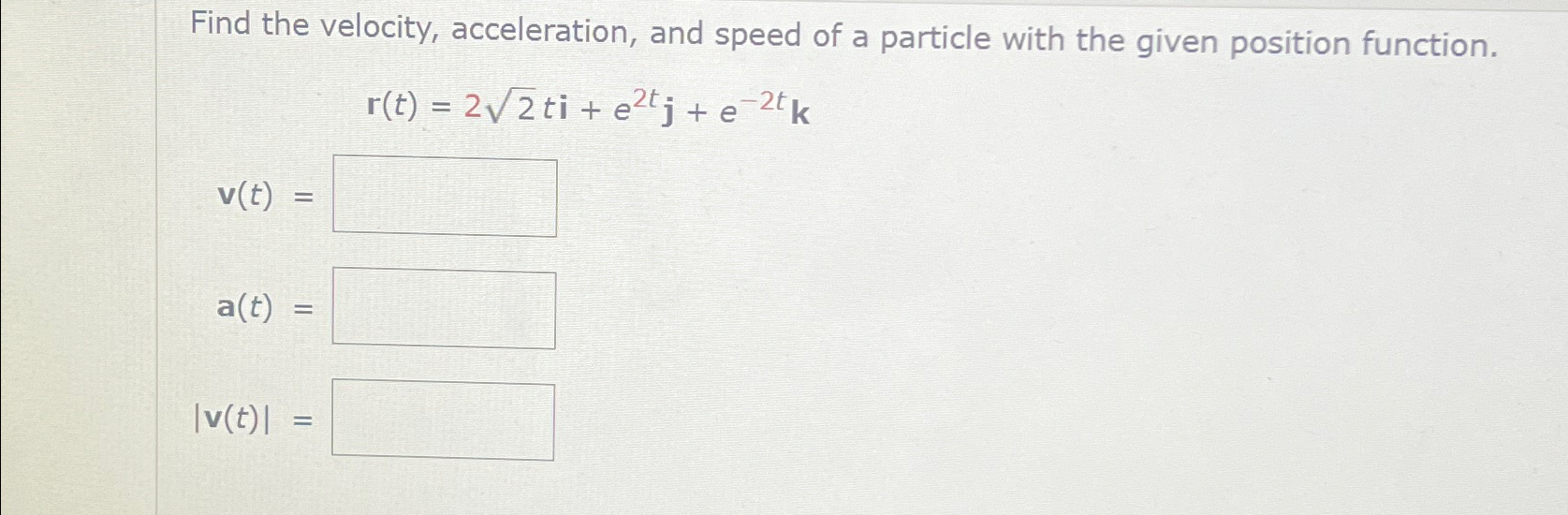 Solved Find the velocity, acceleration, and speed of a | Chegg.com