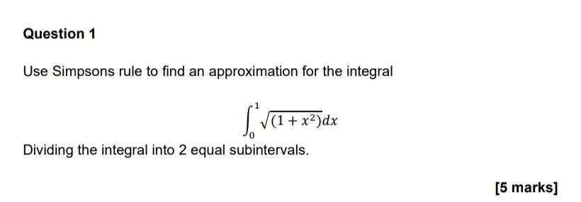 Solved Question 1 Use Simpsons rule to find an approximation | Chegg.com