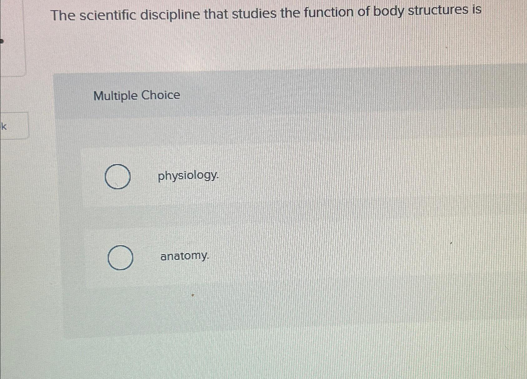 Solved The scientific discipline that studies the function | Chegg.com