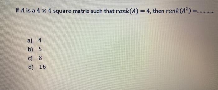 Solved If A is a 4 x 4 square matrix such that rank(A) = 4, | Chegg.com