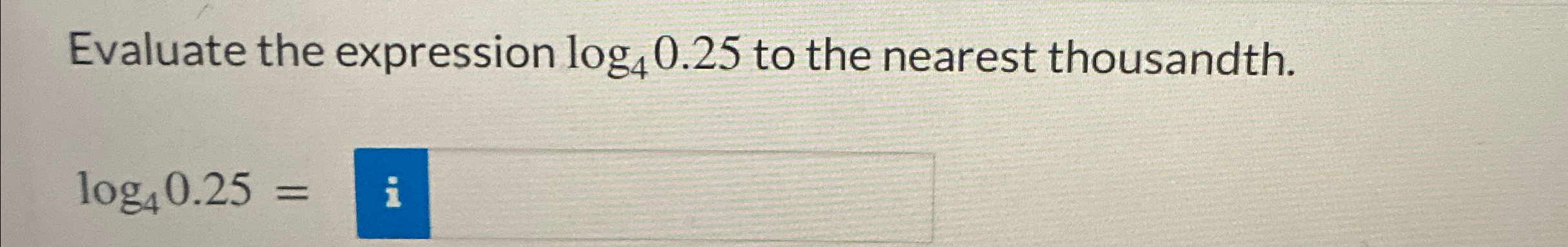 Solved Evaluate the expression log40.25 ﻿to the nearest | Chegg.com