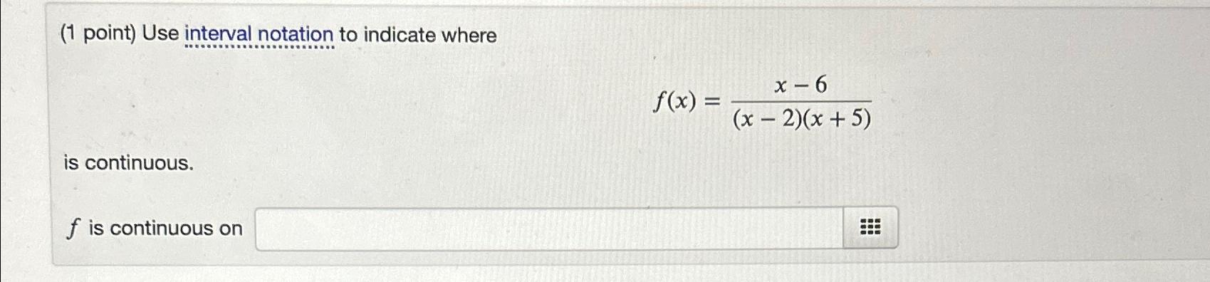 Solved (1 ﻿point) ﻿Use interval notation to indicate | Chegg.com