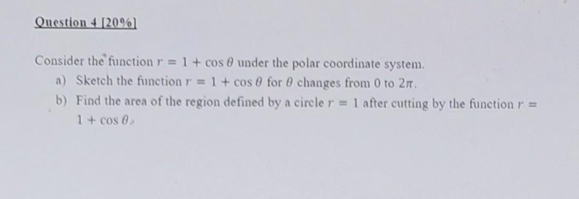 Solved Question 4 (20% Consider the function r = 1 + cos 0 | Chegg.com