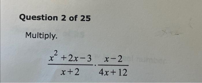 Solved Question 2 of 25 Multiply. x²+2x-3 x+2 X+2 x-2 al | Chegg.com