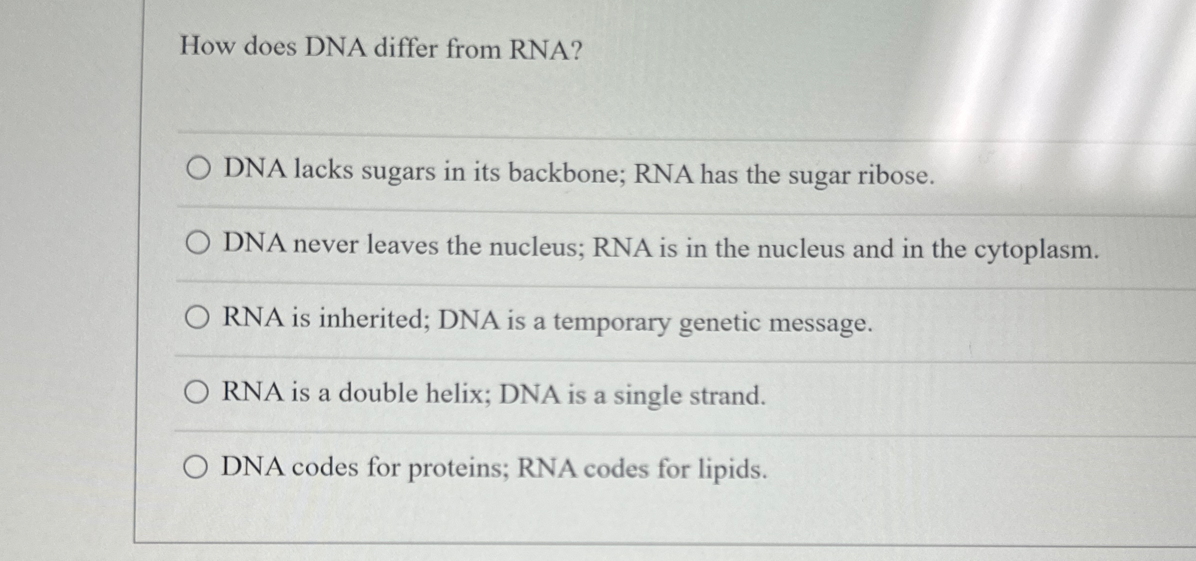 Solved How does DNA differ from RNA?DNA lacks sugars in its | Chegg.com
