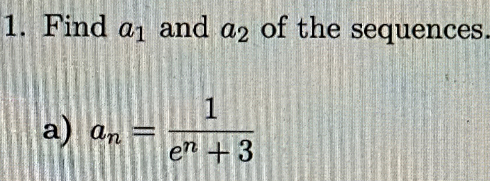 Solved Find a1 ﻿and a2 ﻿of the sequences.a) an=1en+3 | Chegg.com