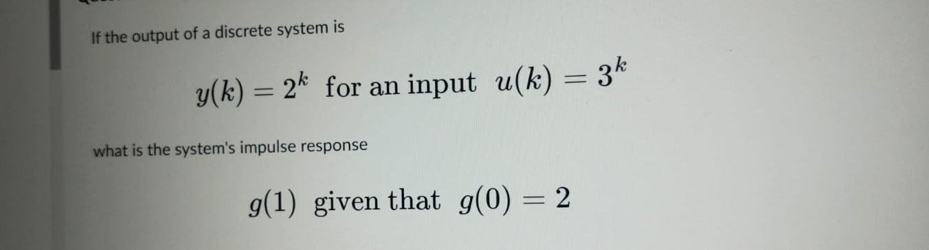 Solved If the output of a discrete system isy(k)=2k ﻿for an | Chegg.com
