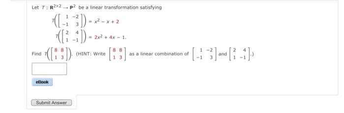 Solved Let T:R2×2→p2 be a linear transformation satisfying | Chegg.com