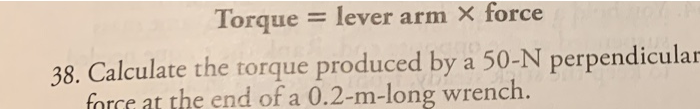Solved Torque = lever arm X force 38. Calculate the torque | Chegg.com