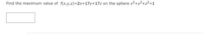 Solved Find The Maximum Value Of F X Y Z 2x 17y 17z On The
