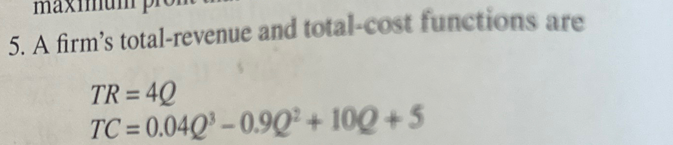 Solved A firm's total-revenue and total-cost functions | Chegg.com