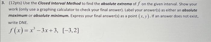 Solved (12pts) Use the Closed Interval Method to find the | Chegg.com