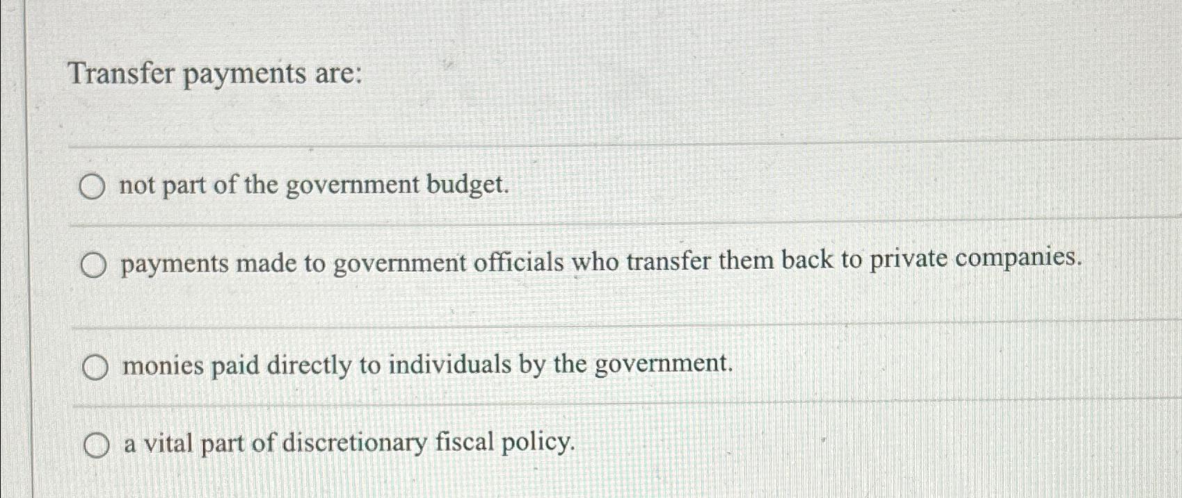 Solved Transfer payments are:not part of the government | Chegg.com