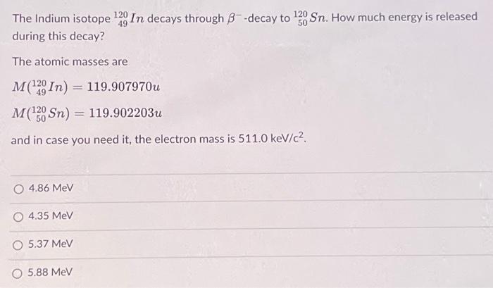 Solved The Indium isotope 49120In decays through β−-decay to | Chegg.com