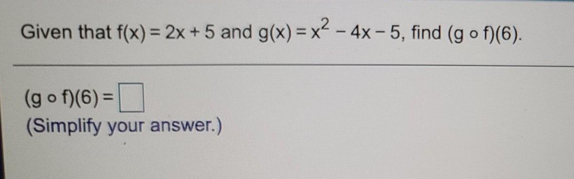 Solved Given that f(x) = 2x + 5 and g(x) = x2 - 4x - 5, find | Chegg.com