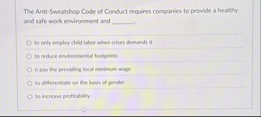 Solved The Anti-Sweatshop Code of Conduct requires companies | Chegg.com