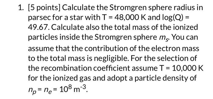 Solved 1. [5 points] Calculate the Stromgren sphere radius | Chegg.com