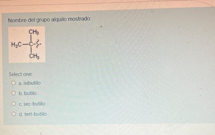 Solved Nombre del grupo alquilo mostrado: Select one: a. | Chegg.com