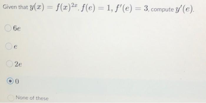 Solved Given that y(x)=f(x)2x,f(e)=1,f′(e)=3, compute y′(e). | Chegg.com