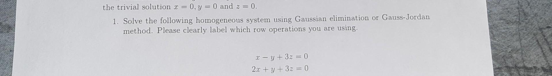 Solved the trivial solution x=0,y=0 and z=0. 1. Solve the | Chegg.com