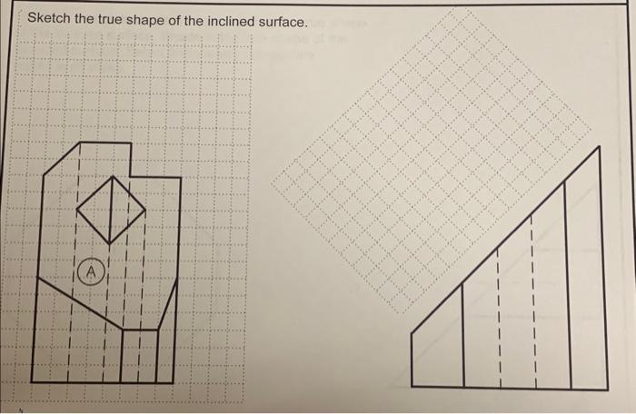Solved Sketch the true shape of the inclined s | Chegg.com