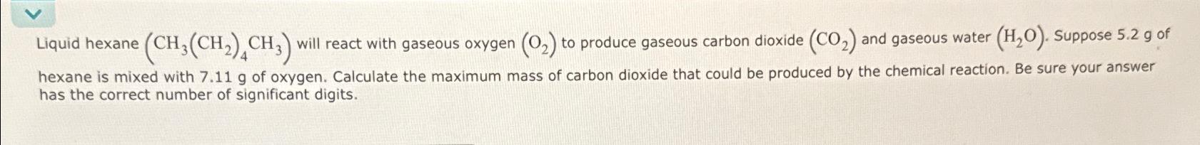 Solved Liquid hexane (CH3(CH2)4CH3) ﻿will react with gaseous | Chegg.com
