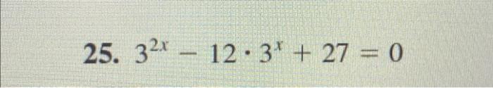 Solved 25. 32x−12⋅3x+27=0 | Chegg.com