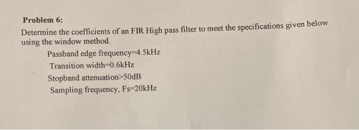 Solved Problem 6: Determine the coefficients of an FIR High | Chegg.com