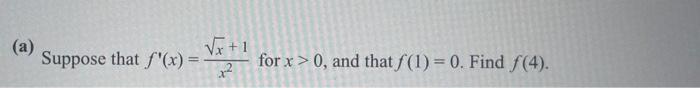Solved (a) Suppose that f′(x)=x2x+1 for x>0, and that | Chegg.com