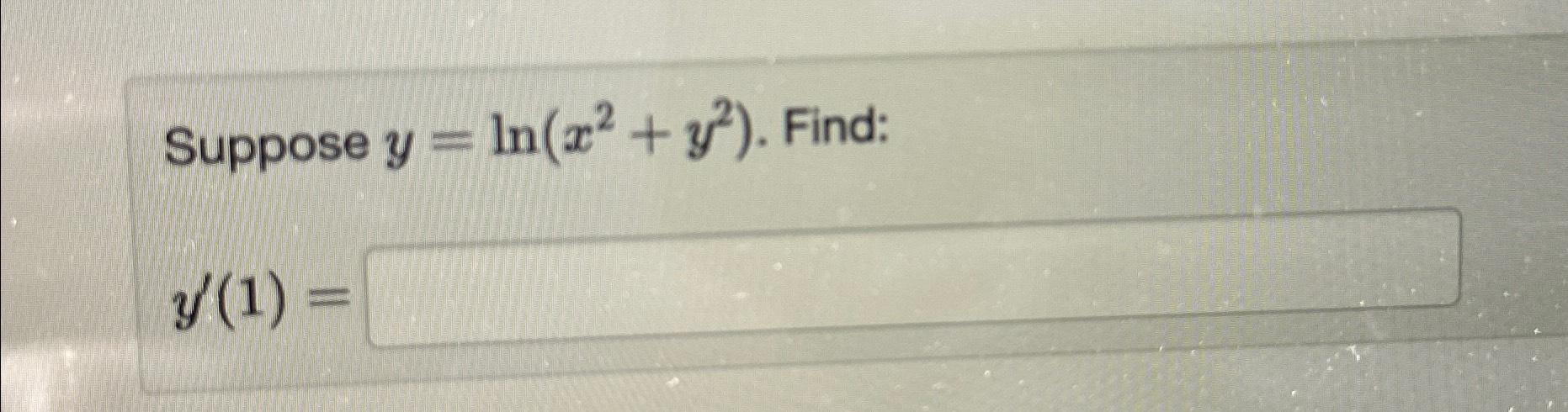 Solved Suppose y=ln(x2+y2). ﻿Find:y'(1)= | Chegg.com