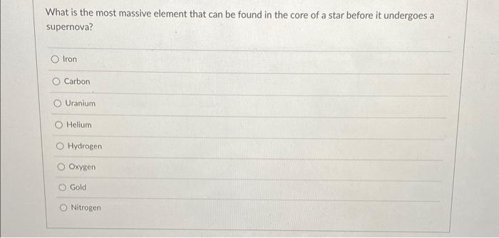 Solved What is the most massive element that can be found in | Chegg.com