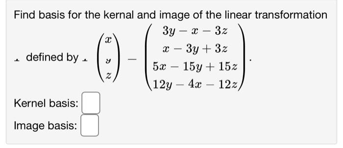 Solved Find basis for the kernal and image of the linear | Chegg.com