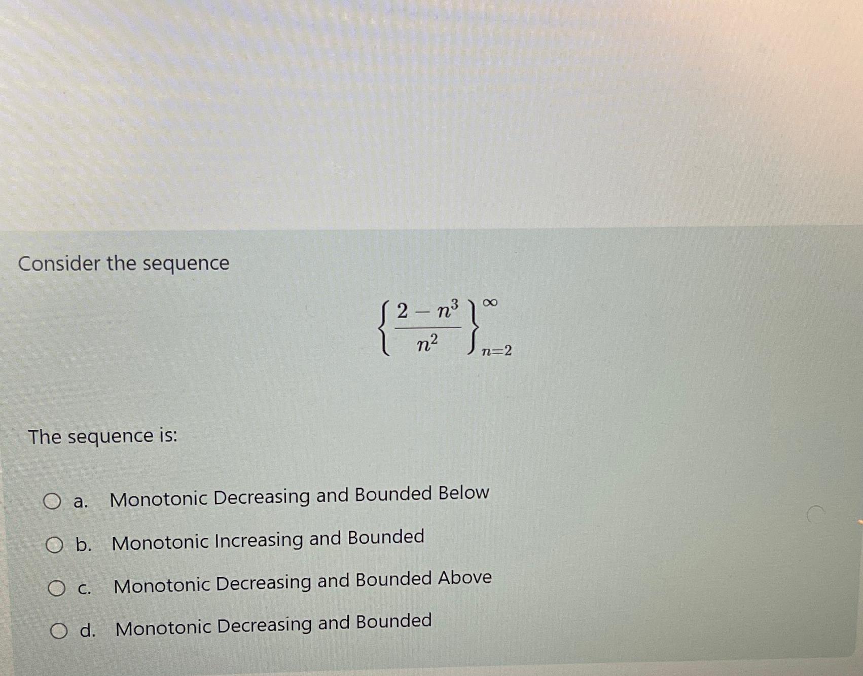 Solved Consider the sequence{2-n3n2}n=2∞The sequence is:a. | Chegg.com