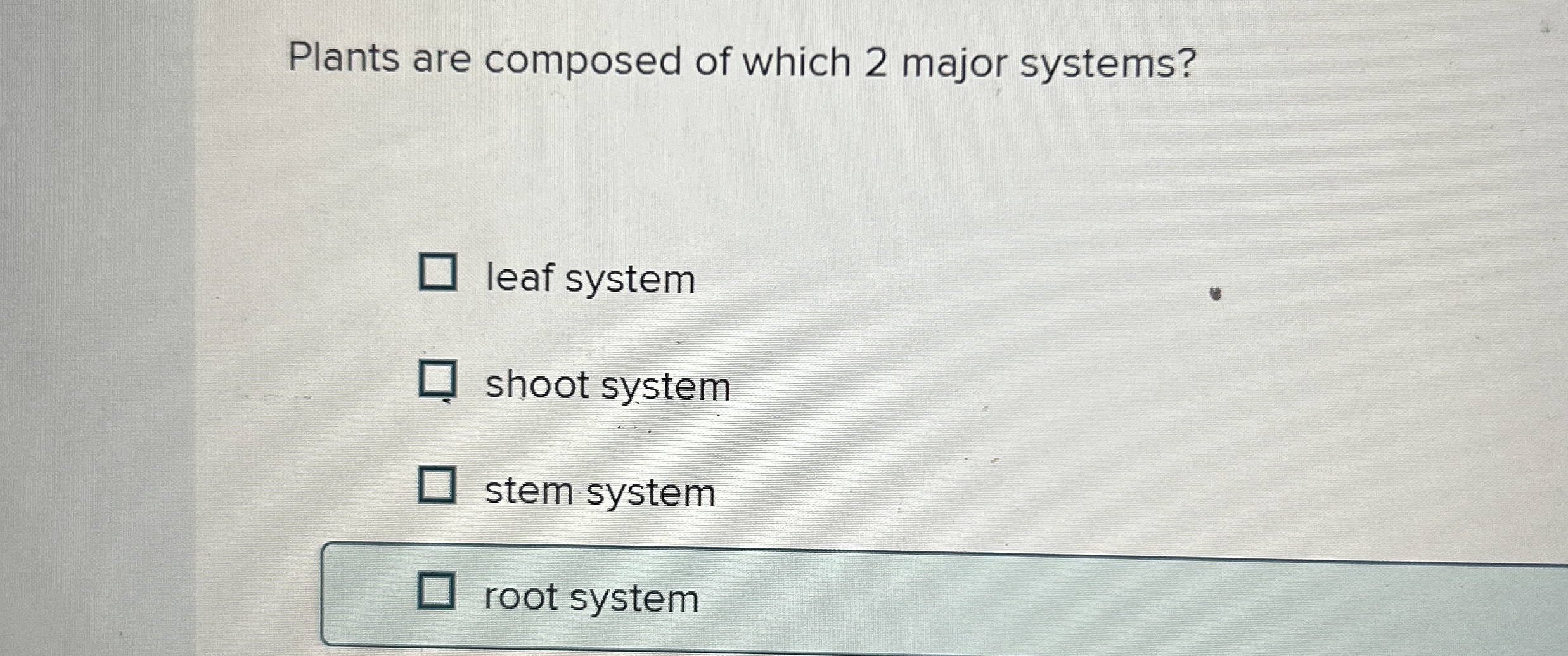 Solved Plants are composed of which 2 ﻿major systems?leaf | Chegg.com