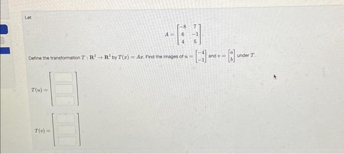 Solved Let T(u) = A = T(v) = 6 4 Define the transformation | Chegg.com