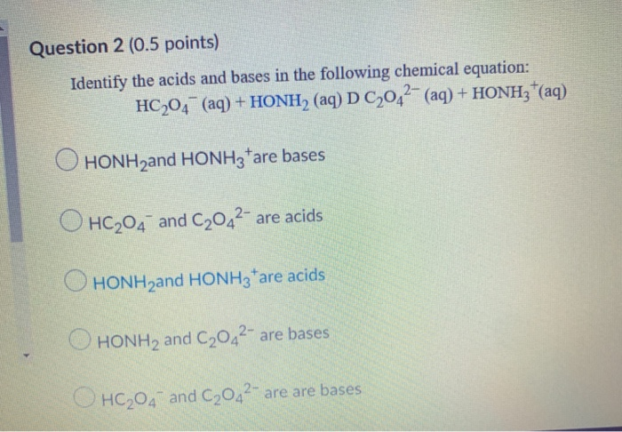 Solved Question 2 (0.5 points) Identify the acids and bases | Chegg.com