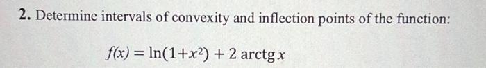 Solved 2. Determine intervals of convexity and inflection | Chegg.com