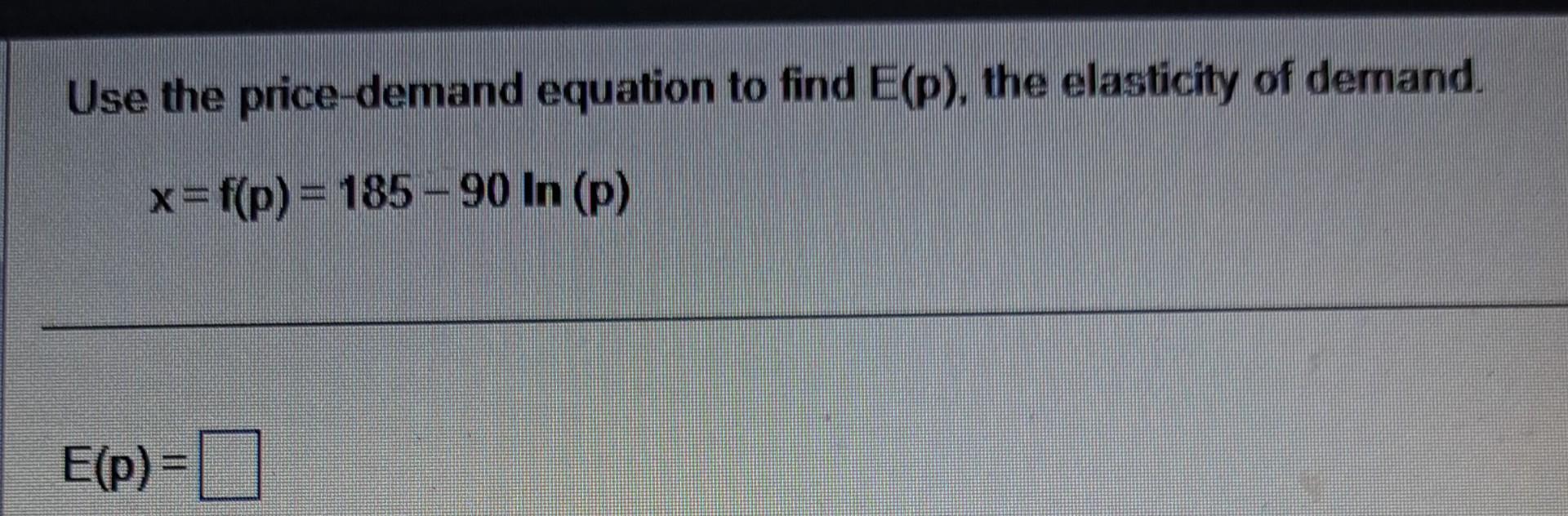 Solved Use the price-demand equation to find E(p), the | Chegg.com